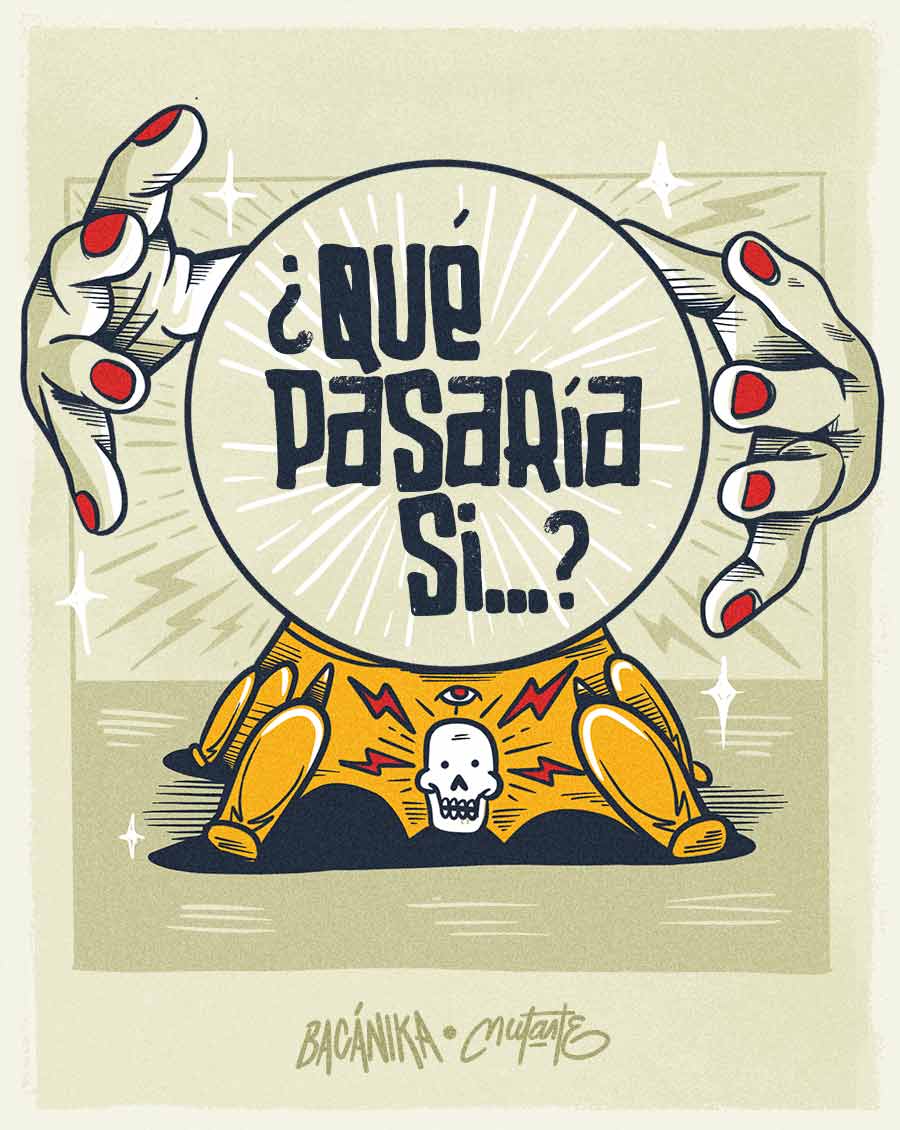 ¿Qué pasaría sí…?